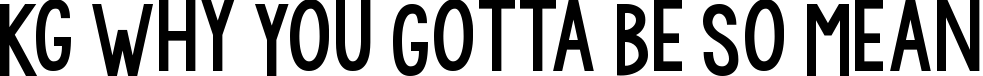 Kg Why You Gotta Be So Mean - Fun Child-Like Sans Serif Font
