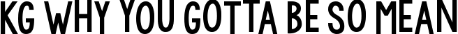 Kg Why You Gotta Be So Mean - Fun Child-Like Sans Serif Font